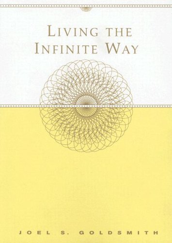 LIVING THE INFINITE WAY: LIFE AS ONENESS WITH GOD By Joel S. Goldsmith ...