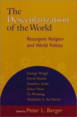 The Desecularization of the World: Resurgent Religion and World ...