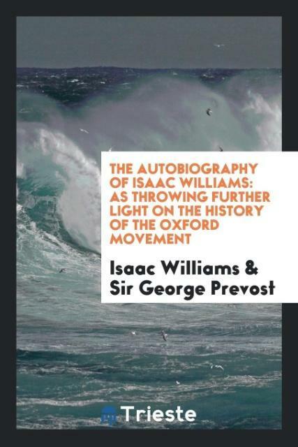 The autobiography of Isaac Williams von Isaac Williams (2017 ...