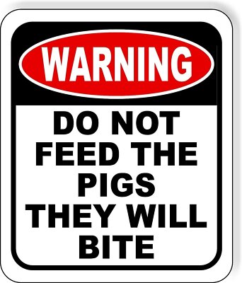 warning DO NOT FEED THE PIGS THEY WILL BITE Metal Aluminum composite ...
