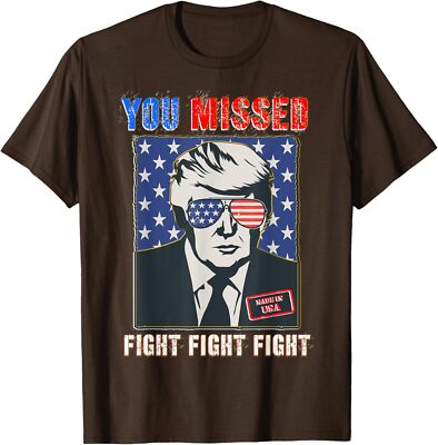 You Missed Fight Fight Fight Trump Politic Design Unisex T-Shirt | eBay