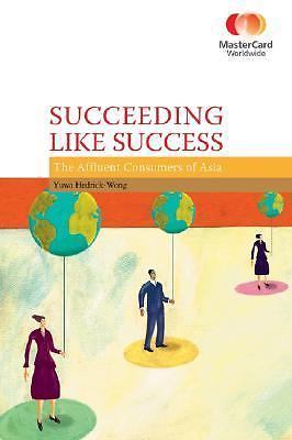 Succeeding Like Success : The Affluent Consumers of Asia by MasterCard ...