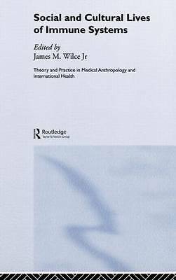 Social and Cultural Lives of Immune Systems by James M. Wilce Jr ...