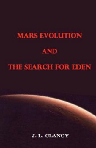 Mars Evolution and the Search for Eden by J. Clancy (2013, Trade ...