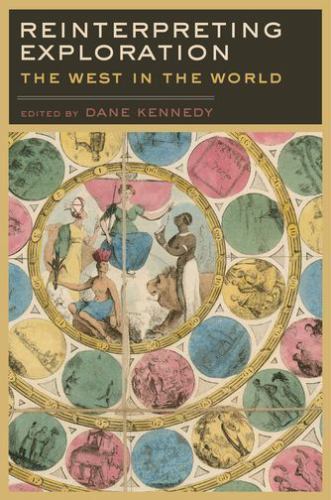 Reinterpreting Exploration : The West in the World by Dane Kennedy ...