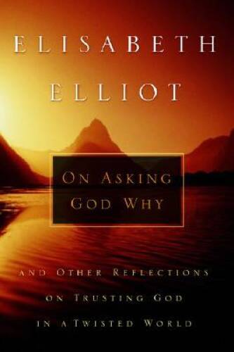 On Asking God Why: And Other Reflections on Trusting God in a Twiste ...