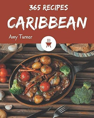 365 Caribbean Recipes: The Best Caribbean Cookbook on Earth,Amy | eBay