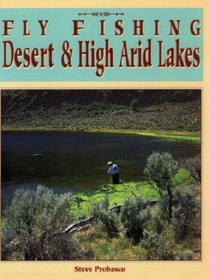 Fly Fishing Desert and High Arid Lakes Steve Probasco New Paperback ...