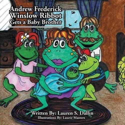 Andrew Frederick Winslow Ribbot Gets a Baby Brother by Lauren S. Dallin ...