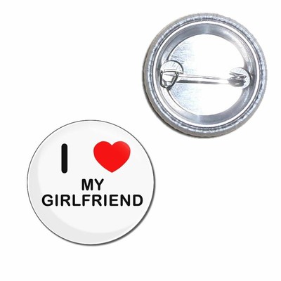 I Love My Girlfriend Button Badge - Choice 25mm/55mm/77mm Novelty Fun ...