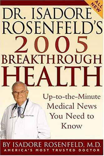 Dr. Isadore Rosenfeld's 2005 Breakthrough Health: Up-To-The-Minute ...