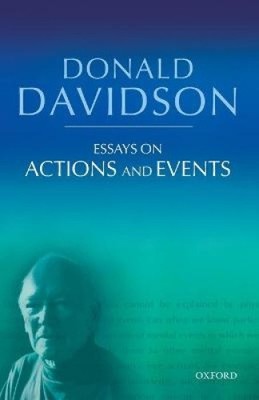 Essays on Actions and Events: Philosophical Essays Volume 1 (The ...