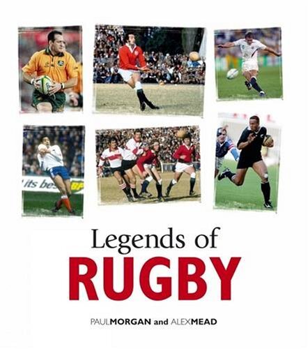 Legends of Rugby (General Books),Paul Morgan, Alex Mead 9781905828319 ...