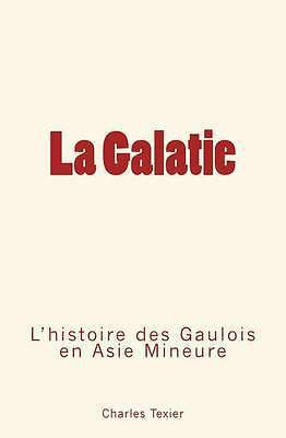 La Galatie: L'Histoire Des Gaulois En Aise Mineure by Ed Le Mono ...