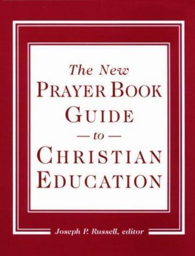 The New Prayer Book Guide to Christian Education by Joseph P. Russell ...