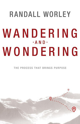 Wandering and Wondering: The Process That Brings Purpose by Worley ...