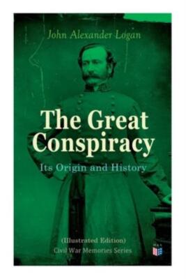 The Great Conspiracy: Its Origin And History (Illustrated Edition ...