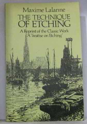 THE TECHNIQUE OF ETCHING (A TREATISE ON ETCHING) By Maxime Lalanne **Excellent** 9780486241821 ...
