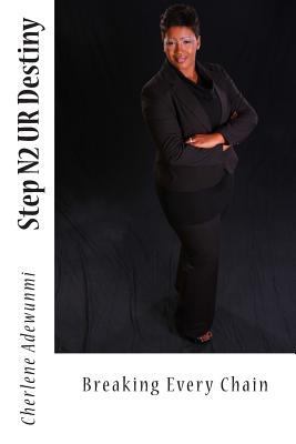 Step N2 Ur Destiny : Breaking Every Chain by Cherlene Adewunmi (2013 ...