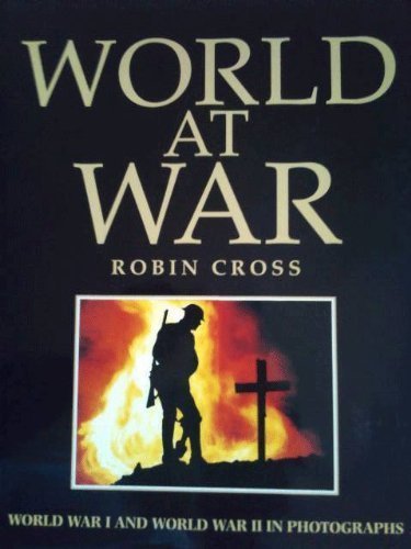World at War; World War I and World War II in Photographs By Robin ...