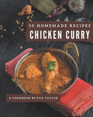 50 Homemade Chicken Curry Recipes: Explore Chicken Curry Cookbook NOW ...