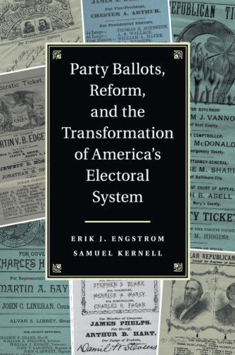 Party Ballots, Reform, and the Transformation of America's Electoral ...