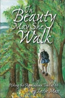 In Beauty May She Walk : Hiking the Appalachian Trail At 60 Lesli ...