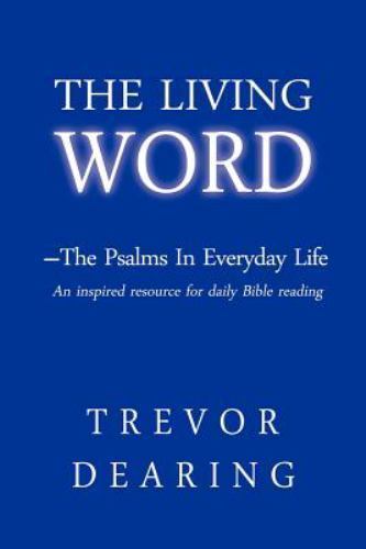 Living Word - the Psalms in Everyday Life by Trevor Dearing (2012 ...