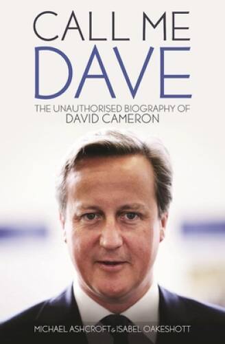 Call Me Dave: The Unauthorised Biography of David Cameron - Hardcover ...