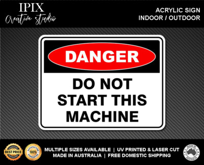 DO NOT START THIS MACHINE - DANGER - ACRYLIC SIGN | HEALTH & SAFETY ...