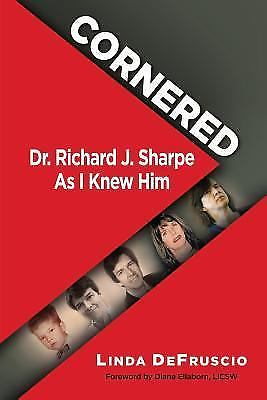 Cornered: Dr. Richard J. Sharpe As I Knew Him by Defruscio, Linda ...