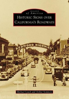 Michael Lynch Arthur Sommer Historic Signs Over California's Roadway ...