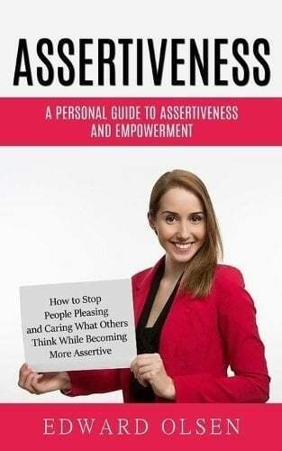 Assertiveness A Personal Guide to Assertiveness and Empowerment ...