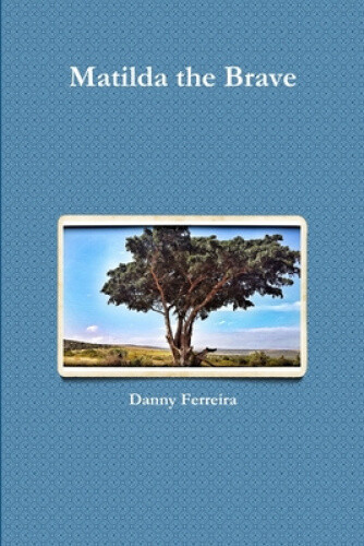 Matilda the Brave by Ferreira, Danny [Paperback, 36 pages ...