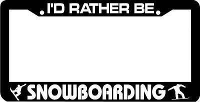 I'd rather be SNOWBOARDING License Plate Frame | eBay