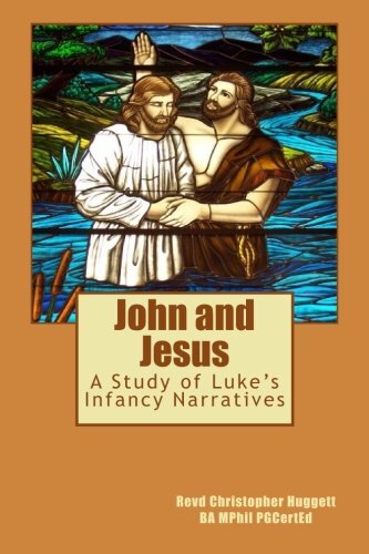 John and Jesus: A Study of Luke's Infancy Narratives, Huggett ...