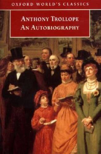 An Autobiography of Anthony Trollope Oxford World's Classics ...