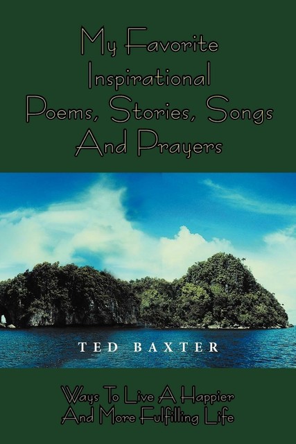 MY FAVORITE INSPIRATIONAL POEMS,STORIES,SONGS AND PRAYERS von Ted ...