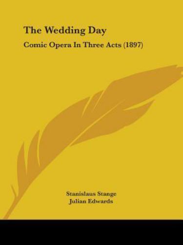 Wedding Day : Comic Opera in Three Acts (1897) by Stanislaus Stange and ...