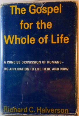 THE GOSPEL FOR THE WHOLE OF LIFE - Richard C. Halverson (1965 Hardcover ...
