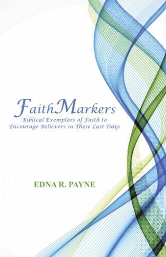 Faithmarkers : Biblical Exemplars of Faith to Encourage Believers in ...