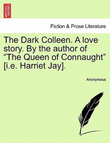 Dark Colleen a Love Story by the Author of the Queen of Connaught [I E ...