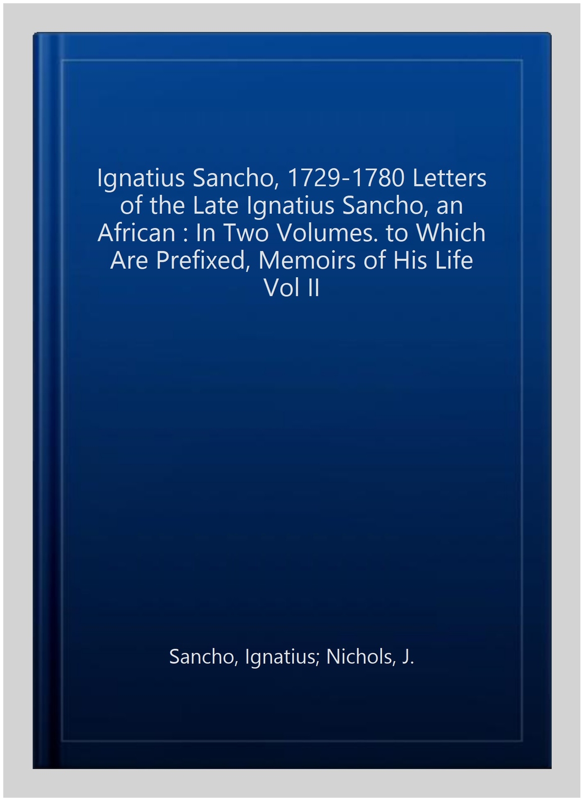 Ignatius Sancho, 1729-1780 Letters of the Late Ignatius Sancho, an ...