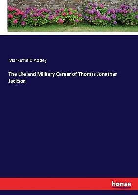 The Life and Military Career of Thomas Jonathan Jackson by Markinfield ...