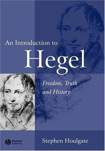 Introduction to Hegel : Freedom, Truth and History by Stephen Houlgate ...