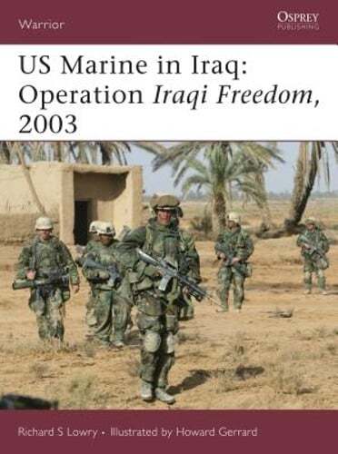 US Marine in Iraq: Operation Iraqi Freedom, 2003 by Richard S Lowry ...
