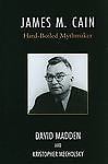 James M. Cain : Hard-Boiled Mythmaker by David. Madden and Kristopher ...