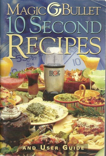 MAGIC BULLET 10 SECOND RECIPES AND USER GUIDE SOFTCOVER COOKBOOK 2003 ...
