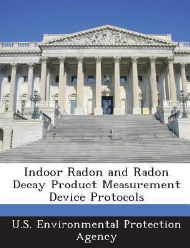 Indoor Radon and Radon Decay Product Measurement Device Protocols by U ...