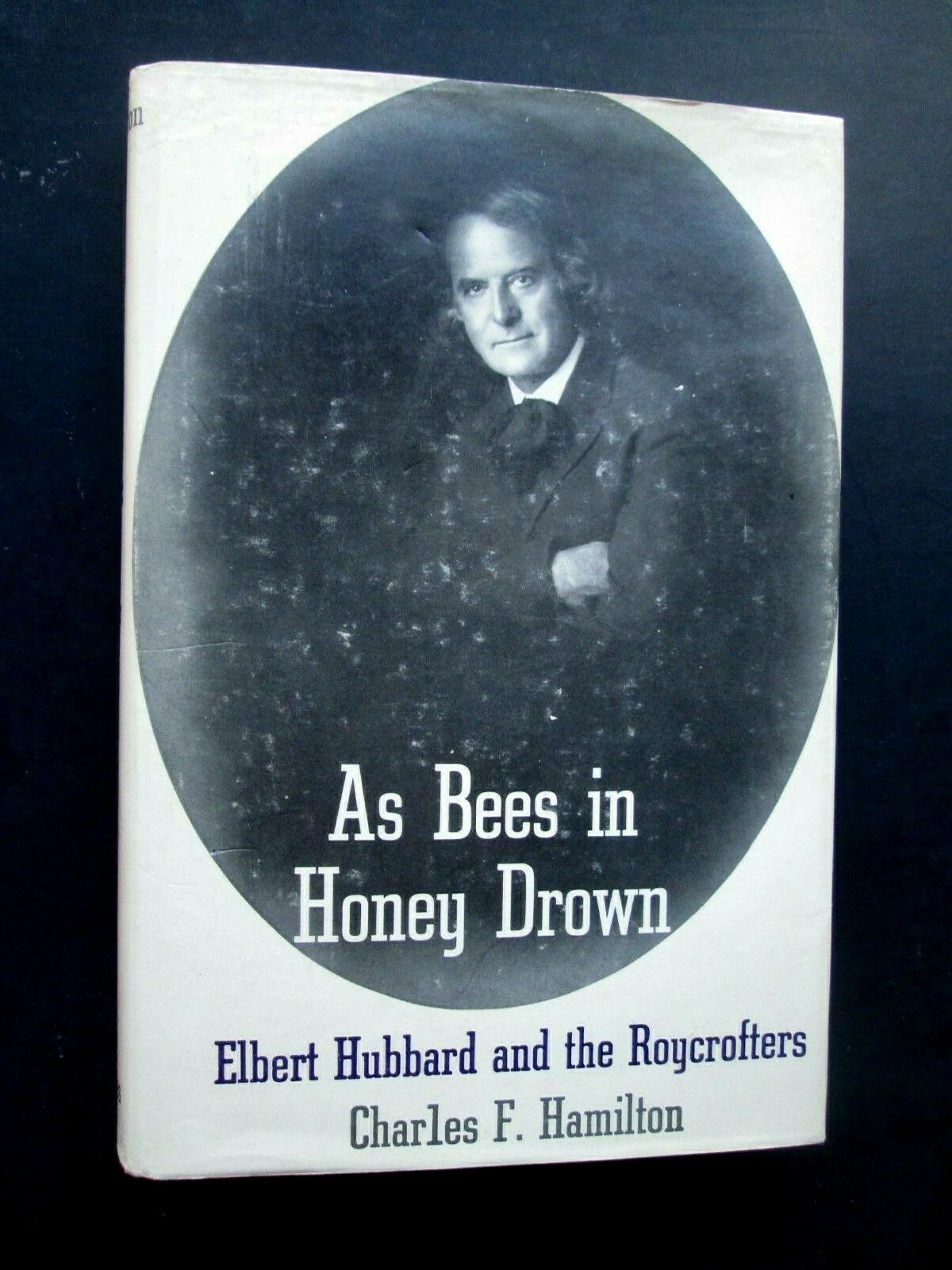 AS BEES IN HONEY DROWN Elbert Hubbard and the Roycrofters BY CHARLES F ...